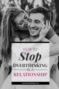 10 Tips On How to Stop Overthinking in a Relationship